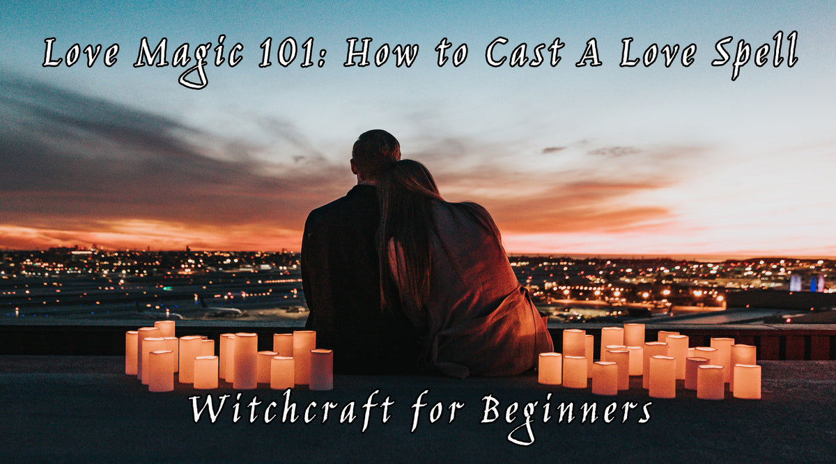 Love Magic 101: How to Cast A Love Spell – SpellCloth